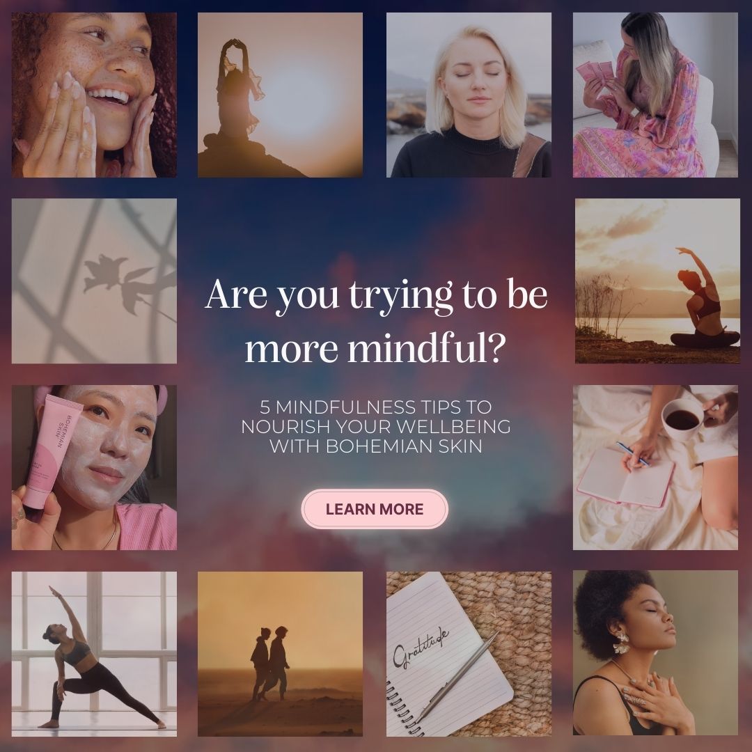 5 Mindfulness Tips to Nourish Your Wellbeing – Bohemian Skin